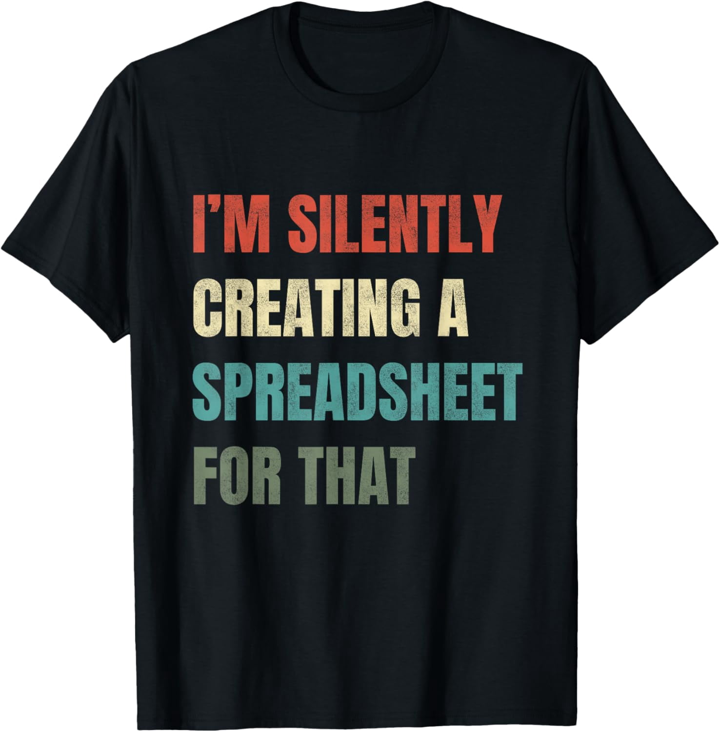I'm Silently Creating A Spreadsheet For That Actuary T-Shirt - Walmart.com