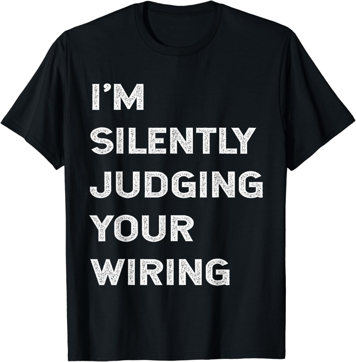 I'm Silently Judging Your Wiring Funny Electrician Quote T-Shirt ...