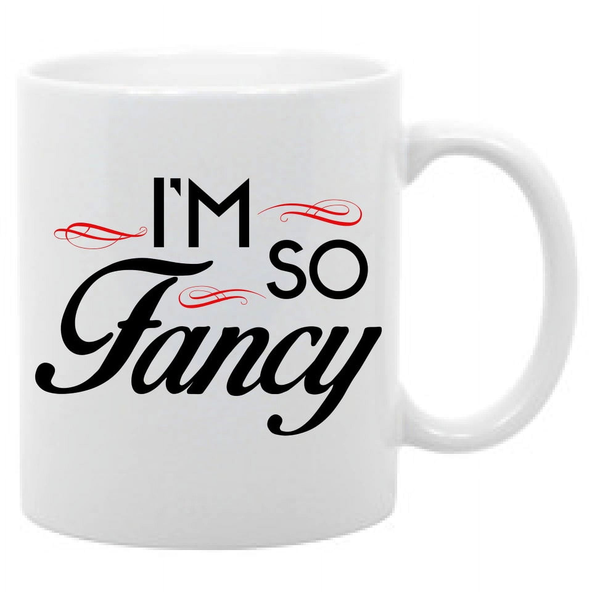 I'm So Fancy Funny Coffee Mug 11oz - Walmart.com