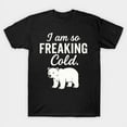 I'm So Freaking Cold Funny Polar Bear Winter Artwork Print, H25064 T ...