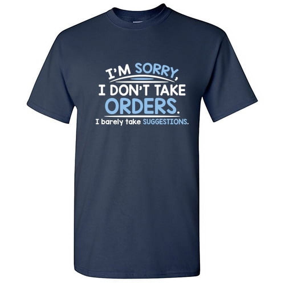 I'm Sorry I Don't Take Orders I Barely Take Suggestions Sarcastic ...
