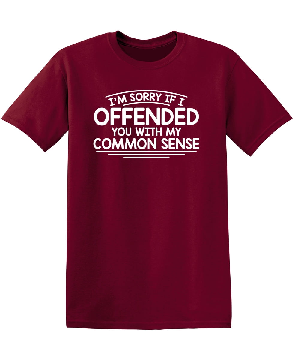 I'm Sorry If I Offended You With My Common Sense Sarcastic Saying Rude ...