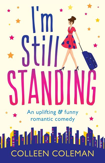 I'm Still Standing: A feel good, laugh out loud romantic comedy ...