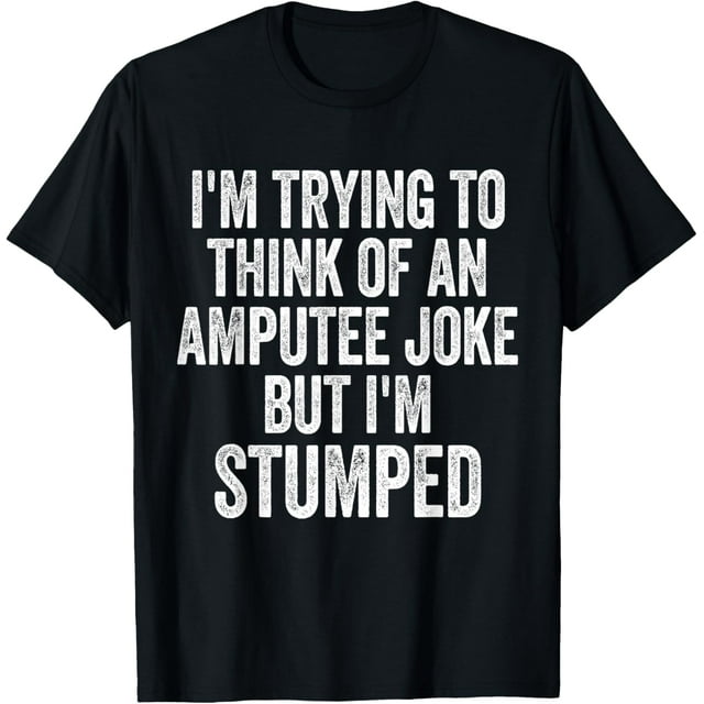 I'm Stumped Amputee Joke Missing a Leg Humor Prosthetic T-Shirt ...