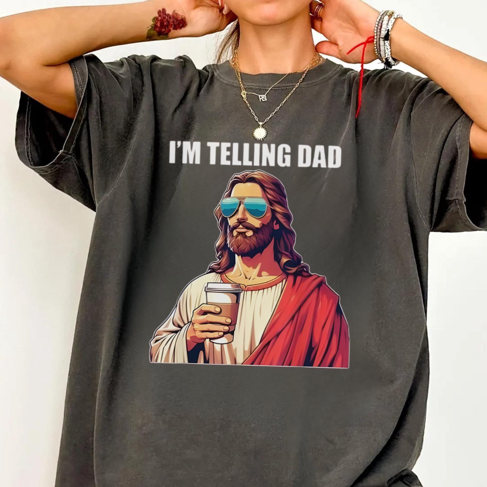 I'm Telling Dad T-Shirt, Funny Jesus T-Shirt, Funny Religious Christian ...