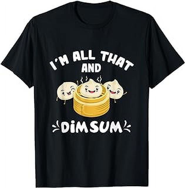 I'm That Dim Sum Funny Chinese Food T-Shirt - Walmart.com