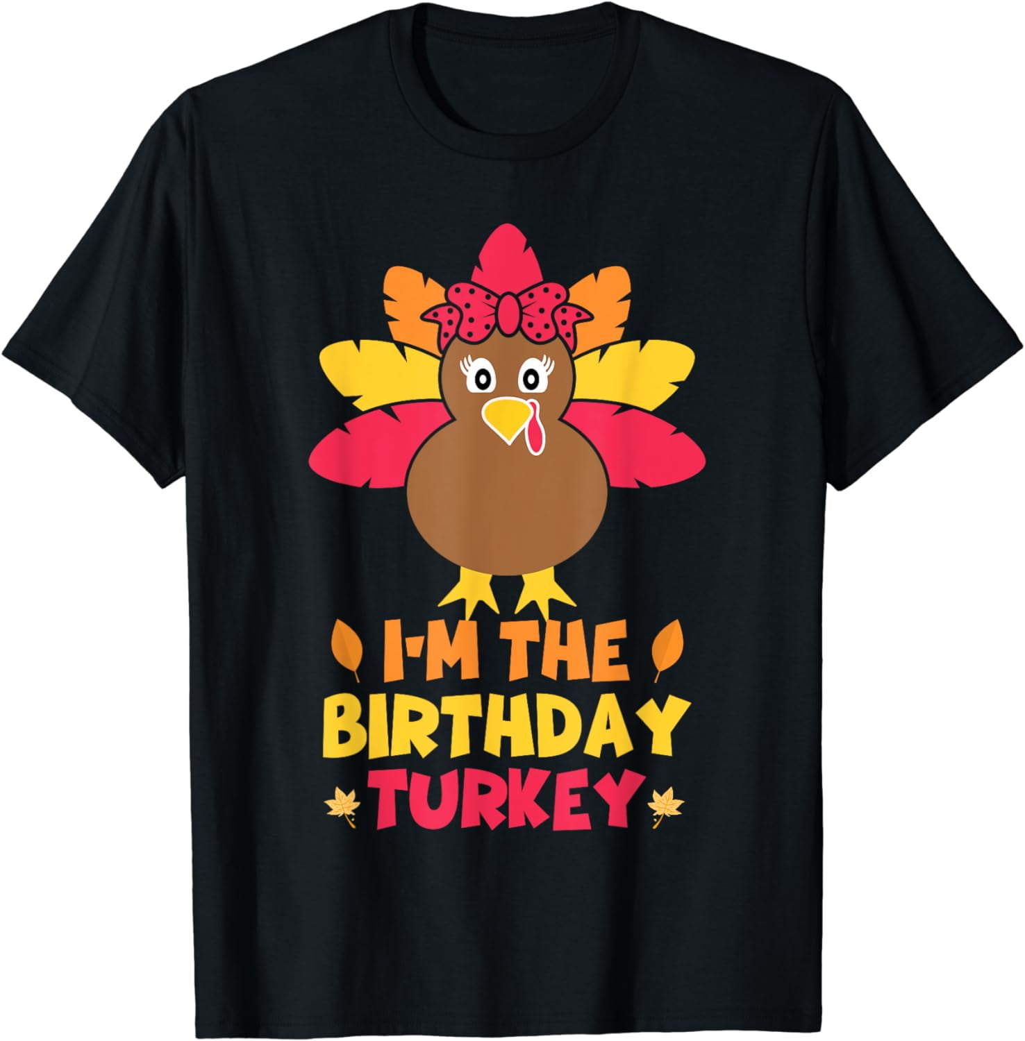 I'm The Birthday Turkey Funny Happy Thanksgiving Family Cute T-Shirt ...