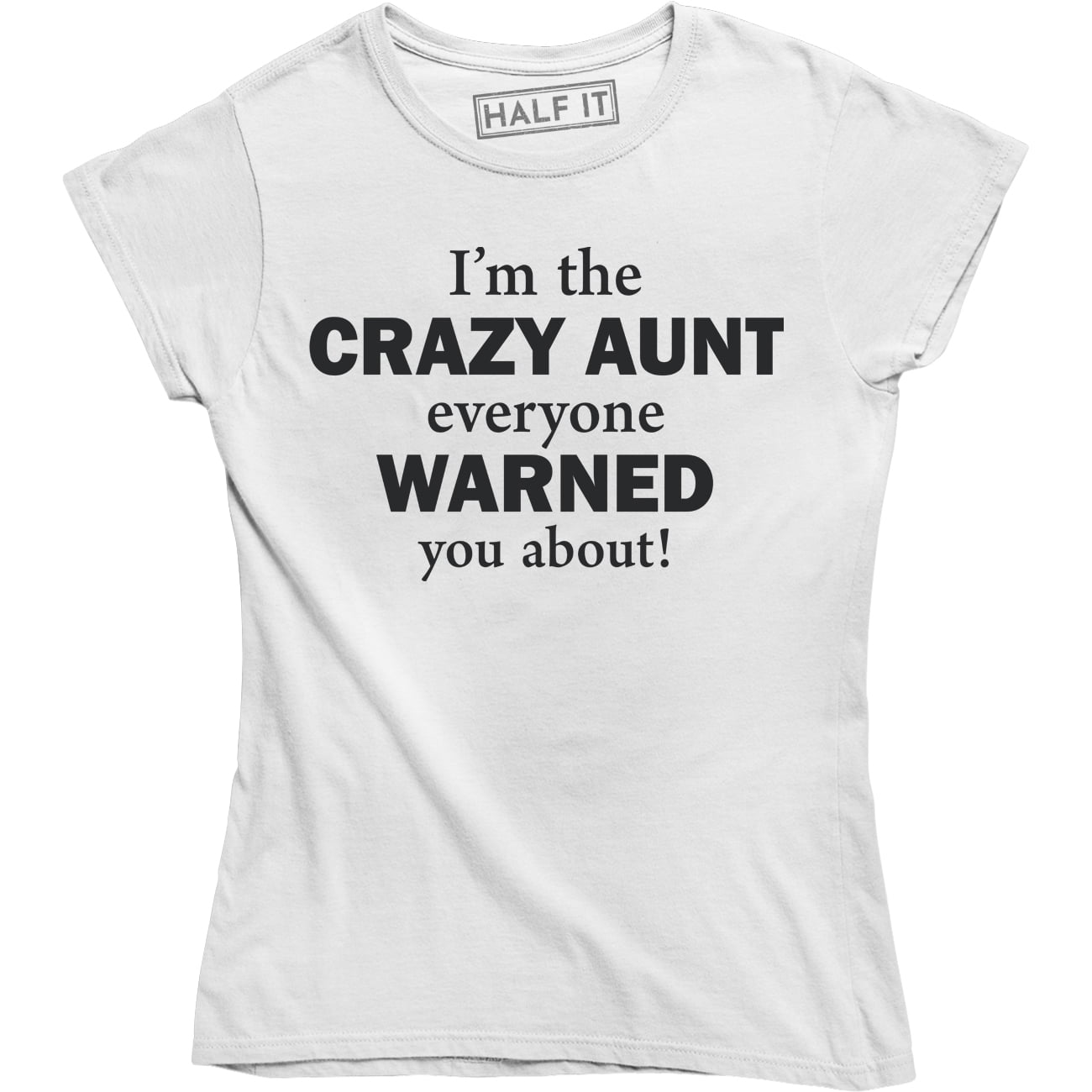 Im The Crazy Aunt Everyone Warned You About Funny Auntie Womens T