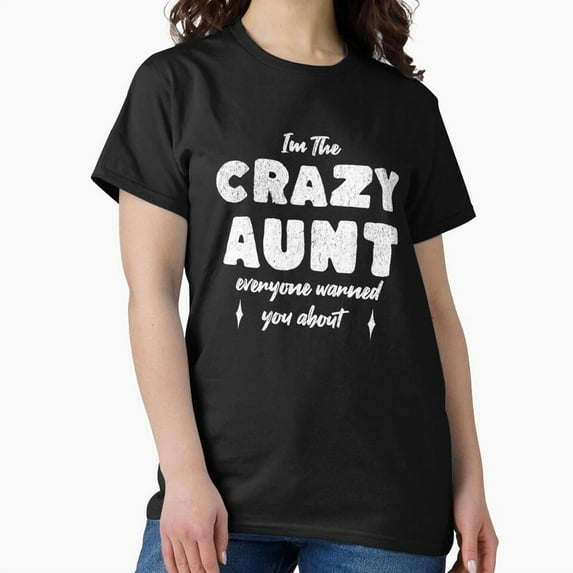 I'm The Crazy Aunt Everyone Warned You About Funny Family Humor Unisex T-Shirt, up to size 5XL ...