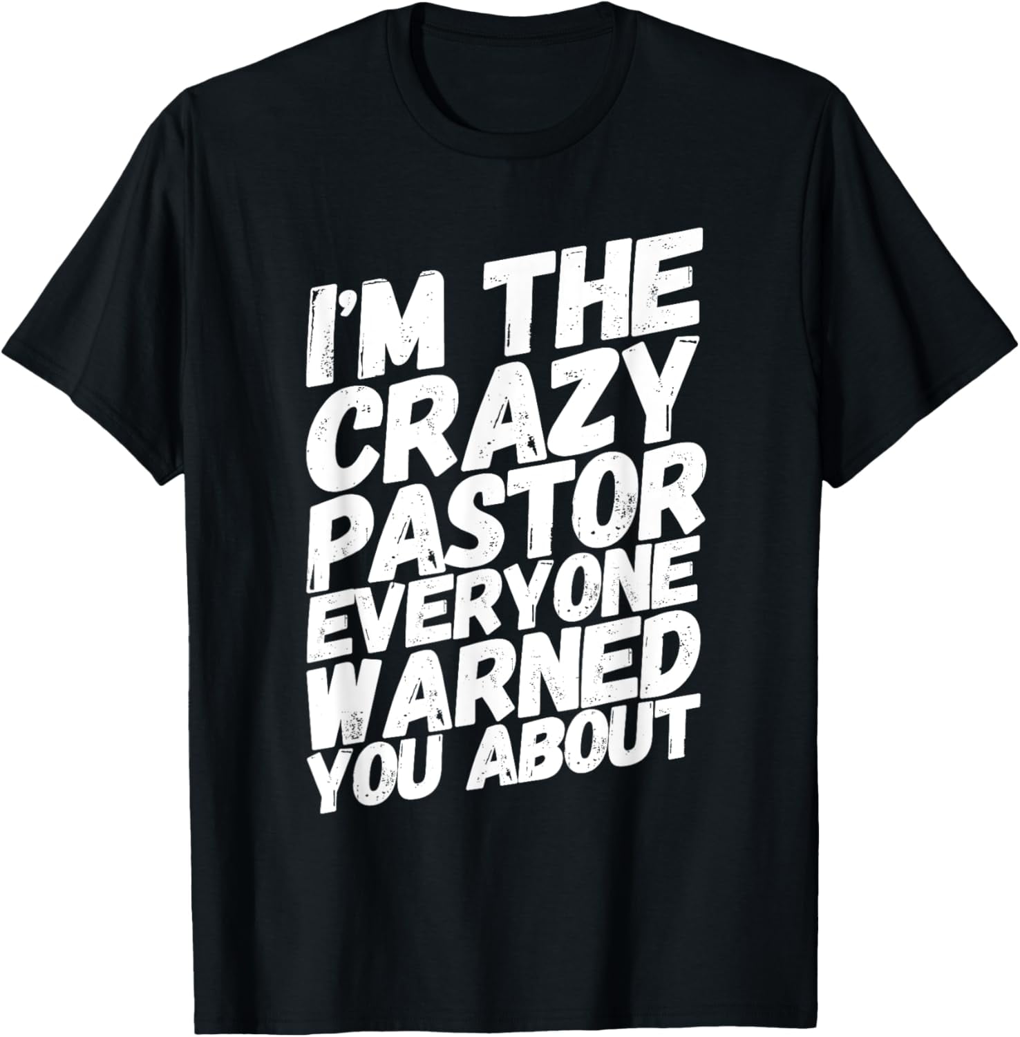 I'm The Crazy Pastor Everyone Warned You About Funny T-Shirt - Walmart.com