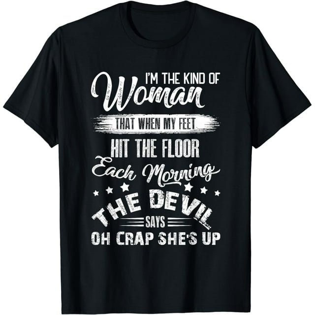 I'm The Kind Woman That When My Feet The Devil Hit The Floor T-Shirt ...