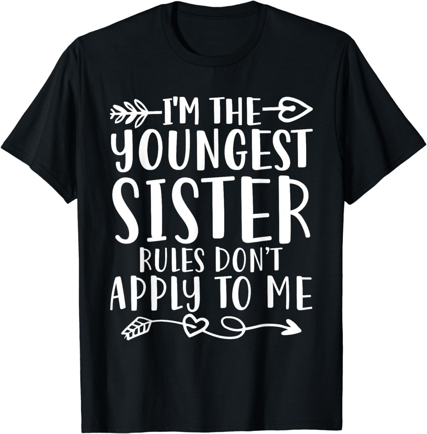 I'm The Youngest Sister Rules Don't Apply For Me T-Shirt - Walmart.com