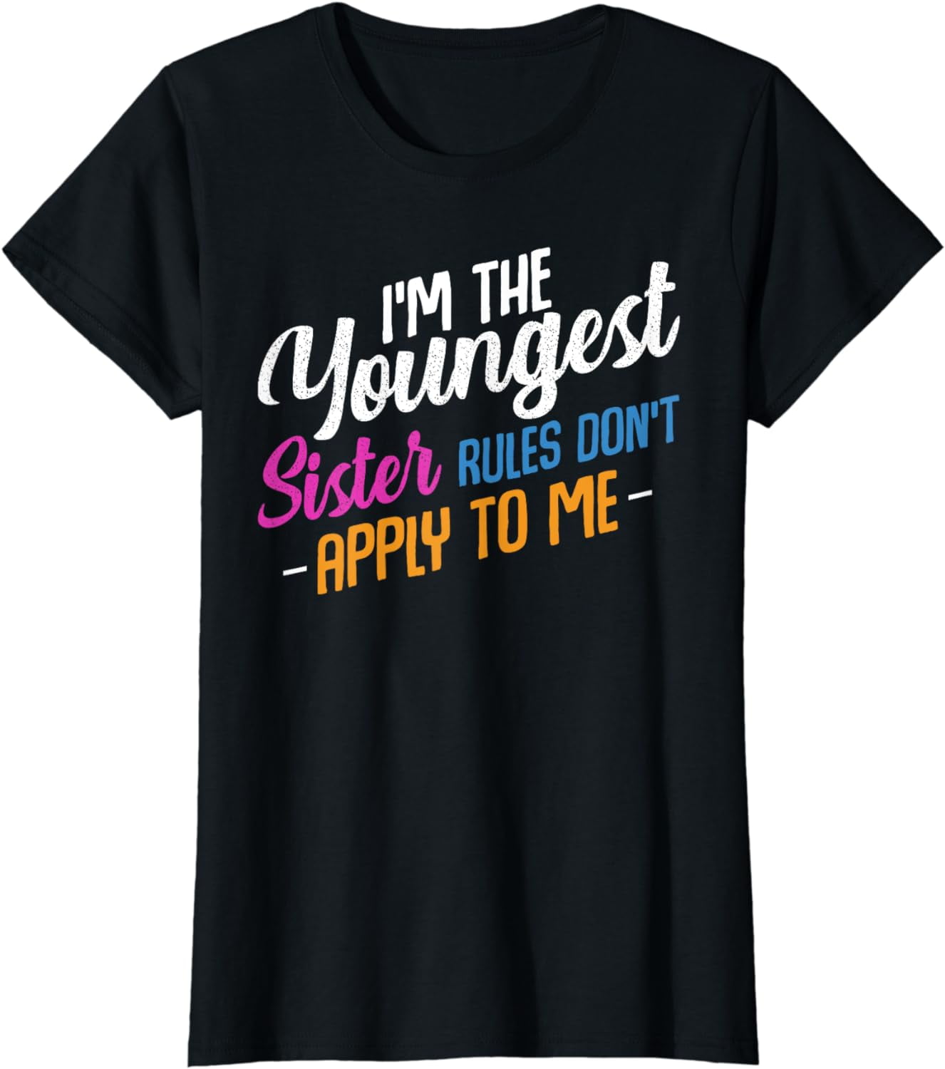 I'm The Youngest Sister Rules Don't Apply To Me Family Funny T-Shirt - Walmart.com