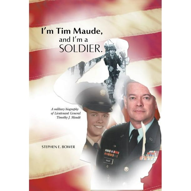 I'm Tim Maude, and I'm a Soldier : A Military Biography of Lieutenant ...