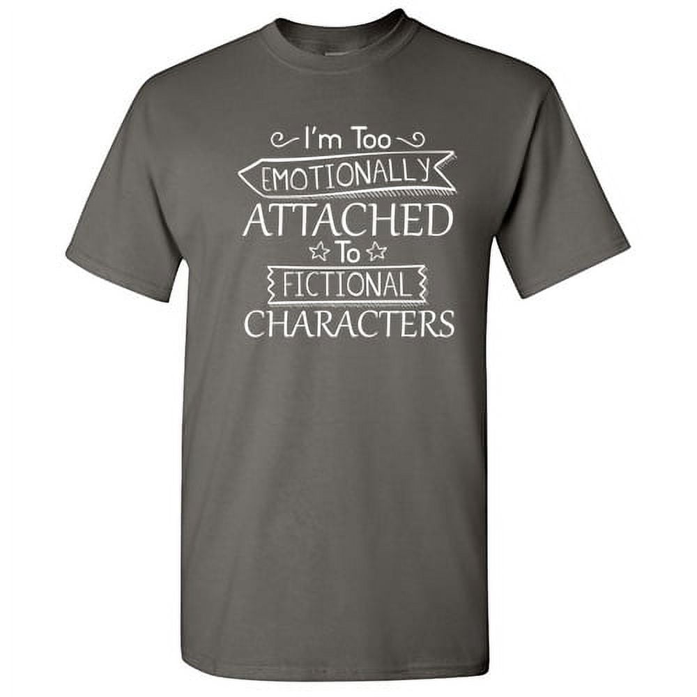 I'm Too Emotionally Attached To Fictional Characters Hilarious Tshirt ...