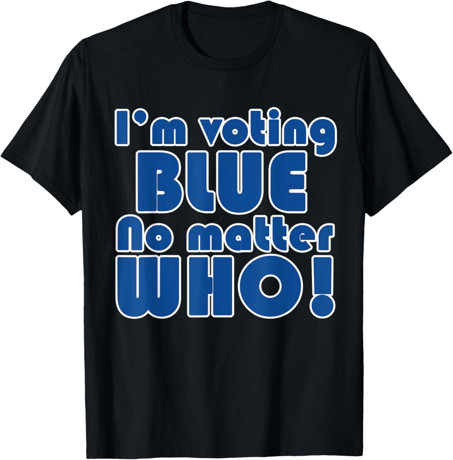 I'm Voting Blue No Matter Who! Liberal Vote Democrat T-Shirt - Walmart.com