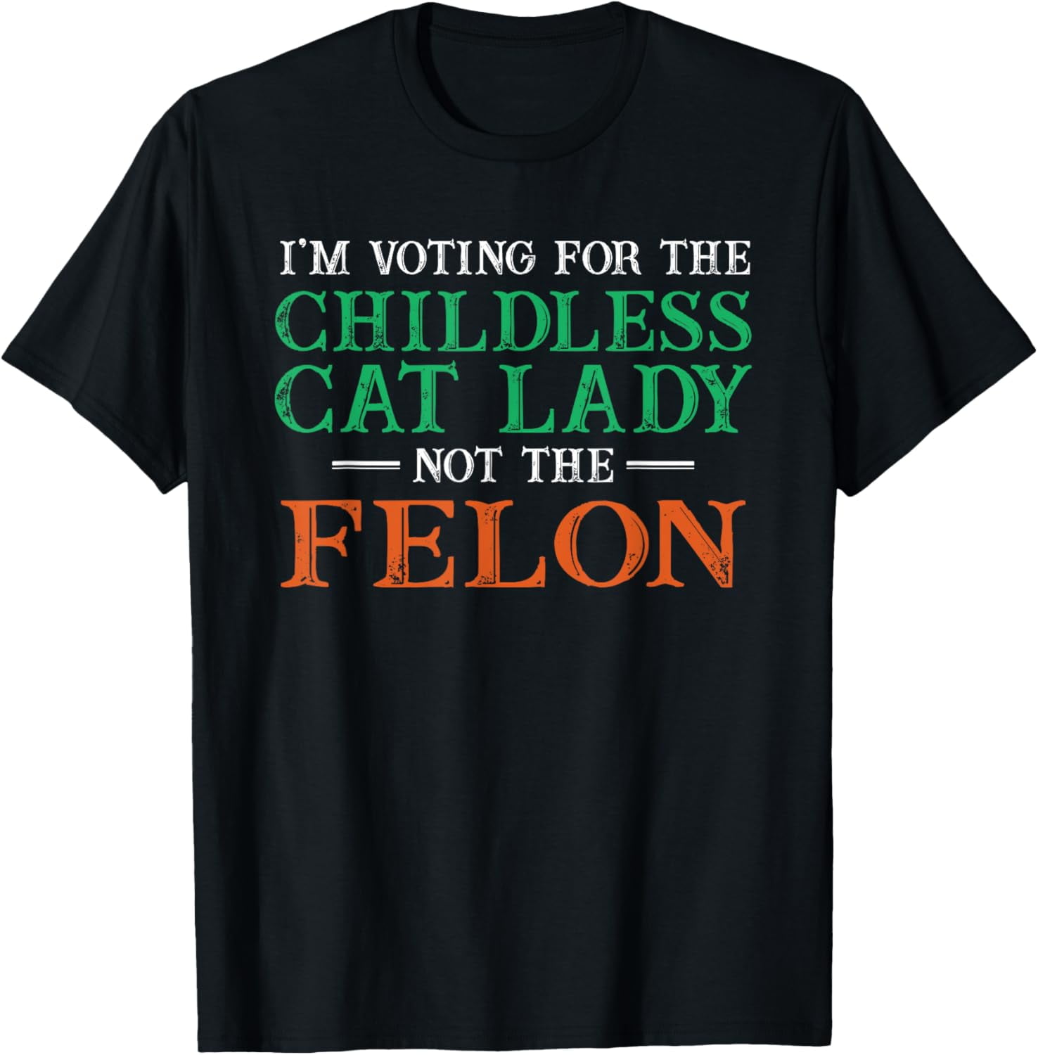 I'm Voting For The Childless Cat Lady Not The Felon Funny T-Shirt ...