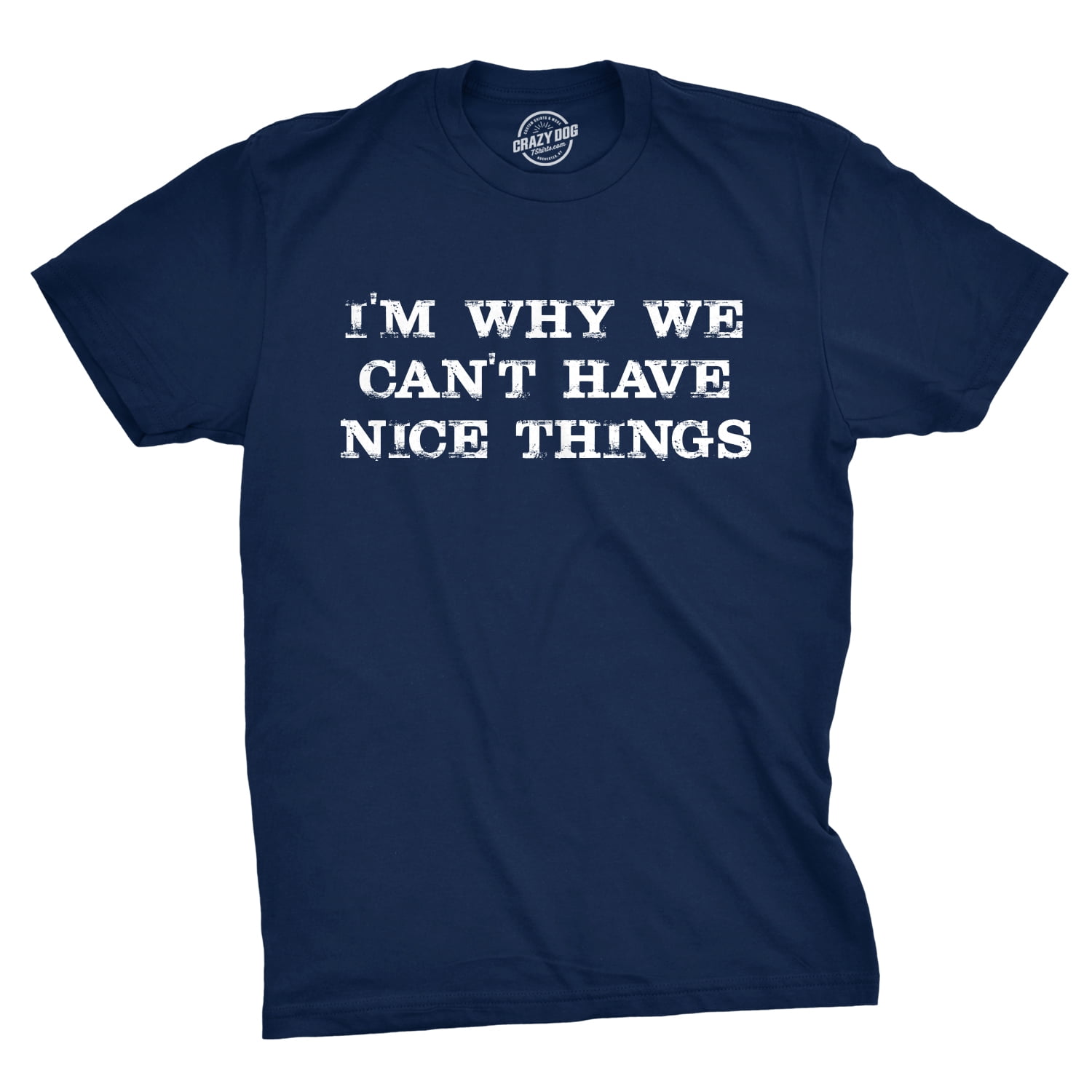 I'm Why We Can't Have Nice Things T Shirt Funny Sarcastic Humor Quote ...