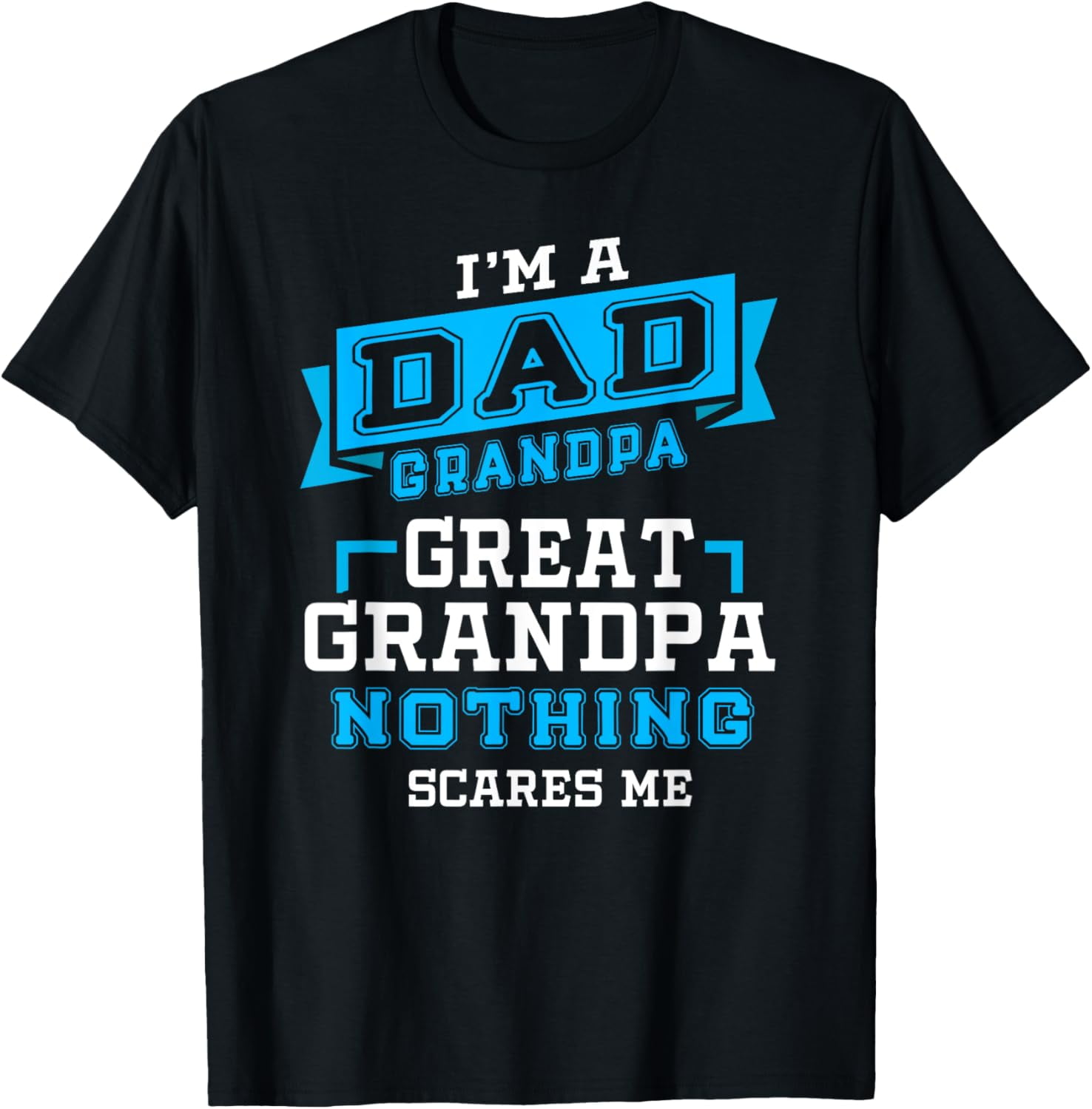 I'm a Dad Grandpa - Great Grandpa Nothing scares me - Funny Creative ...