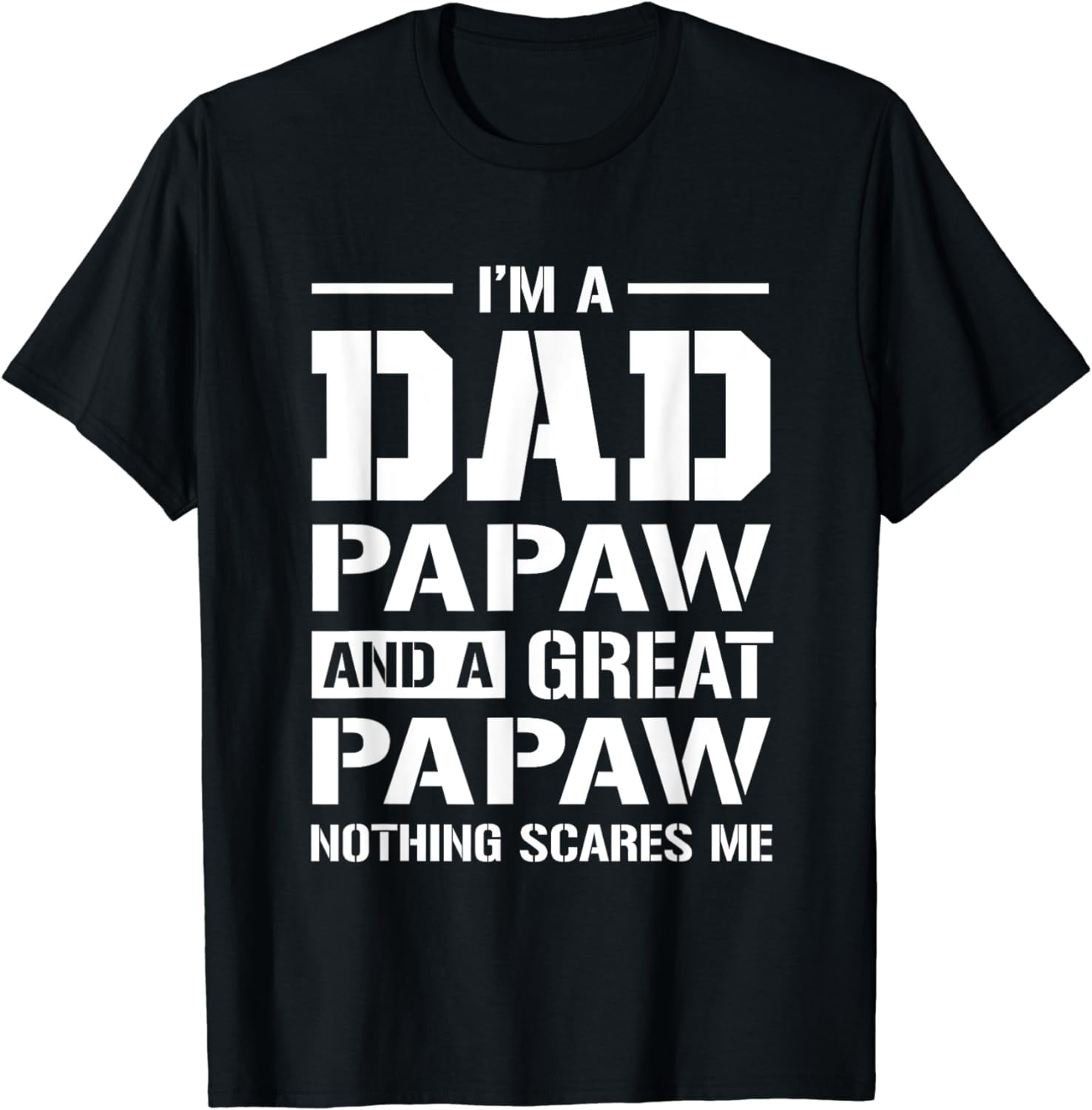 I'm a Dad Papaw and a Great Papaw Nothing Scares Me Gift T-Shirt ...