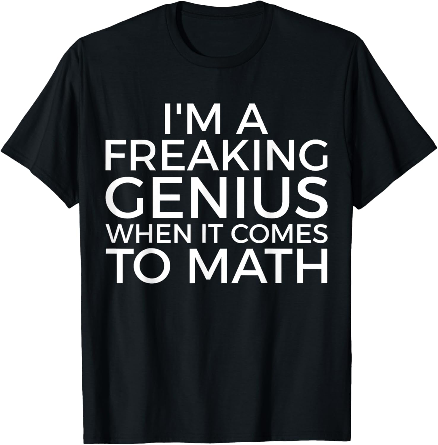 I'm a Freaking Genius When It Comes to Math T-Shirt - Walmart.com