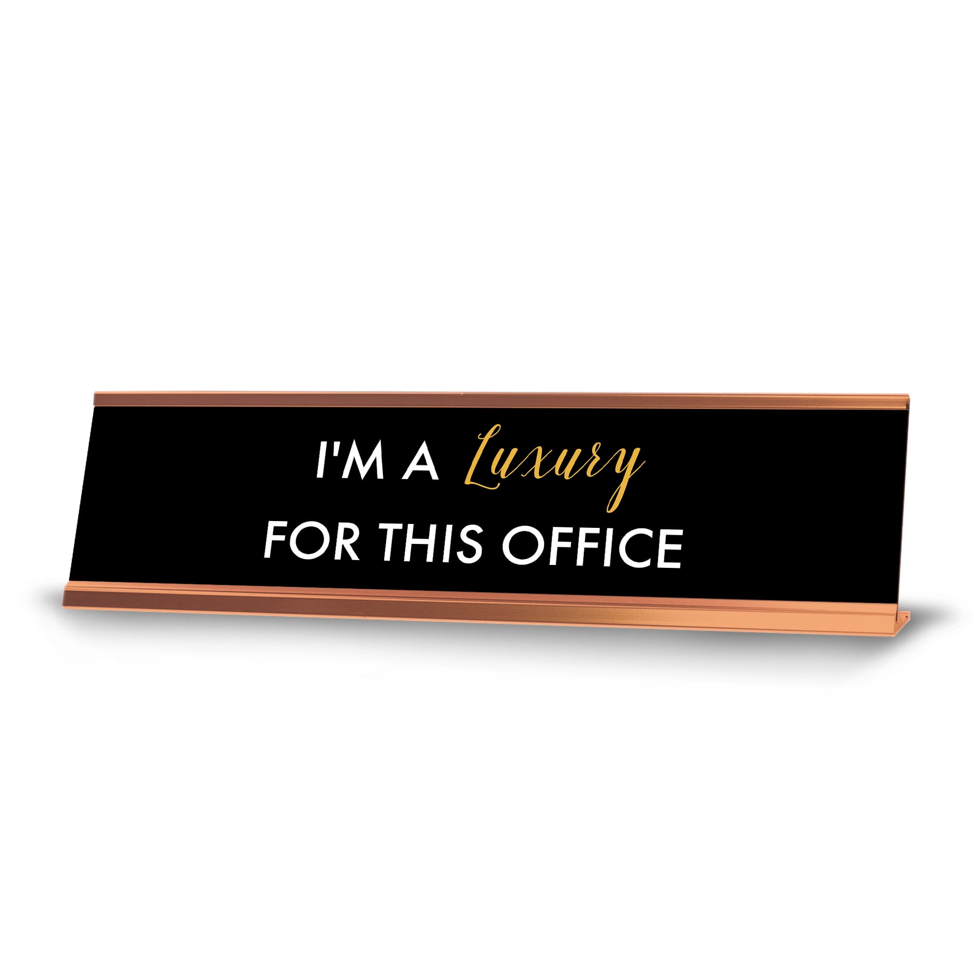 I'm a Luxury for this Office, Black Gold Frame, Desk Sign (2 x 8 ...