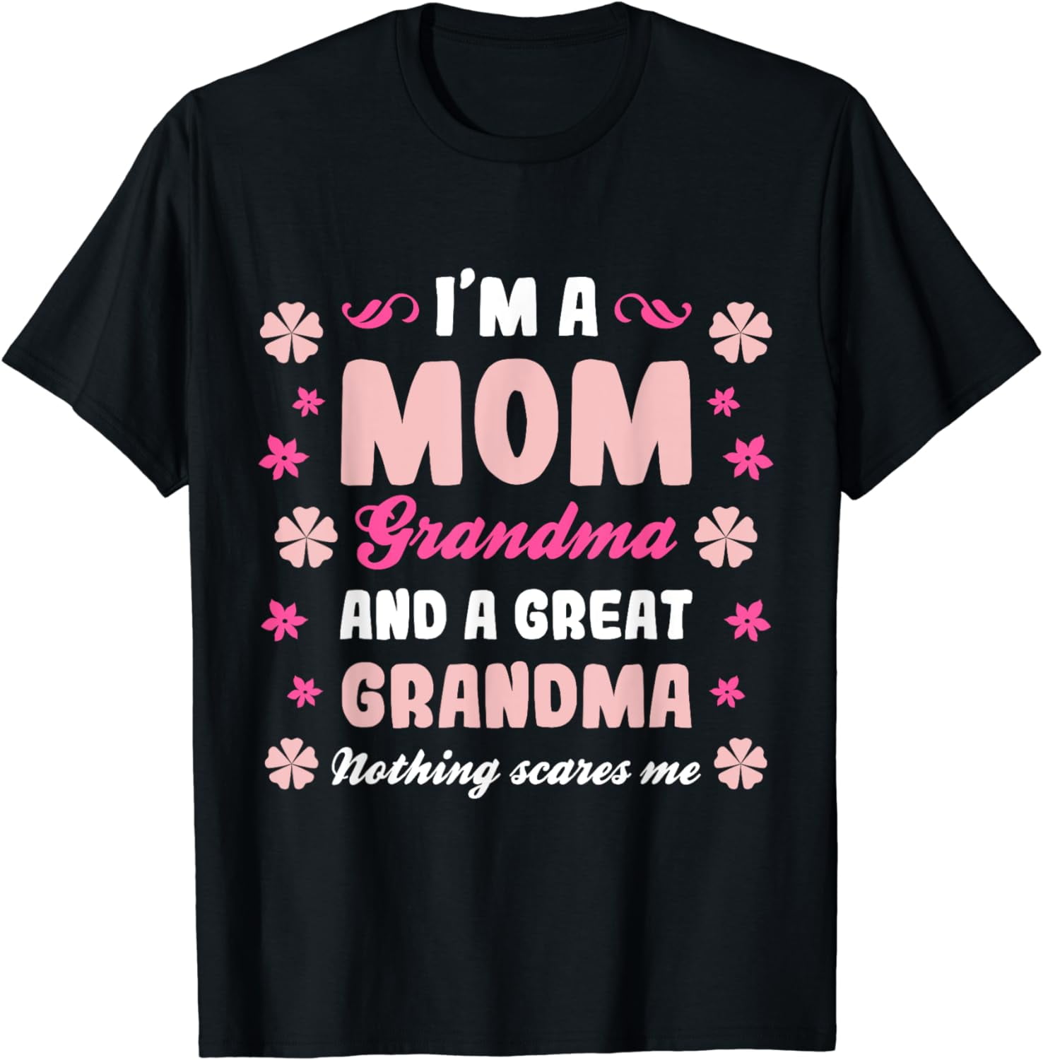 I'm a Mom Grandma and a Great Grandma Nothing Scares Me Cute Cotton T ...