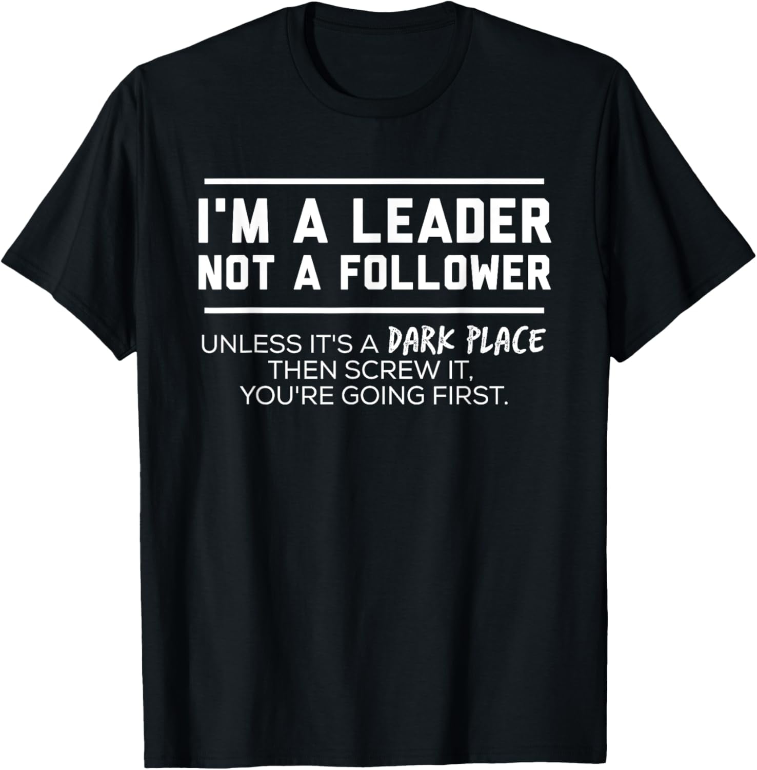 I'm a leader Not a follower Unless it's a dark place T Shirt - Walmart.com