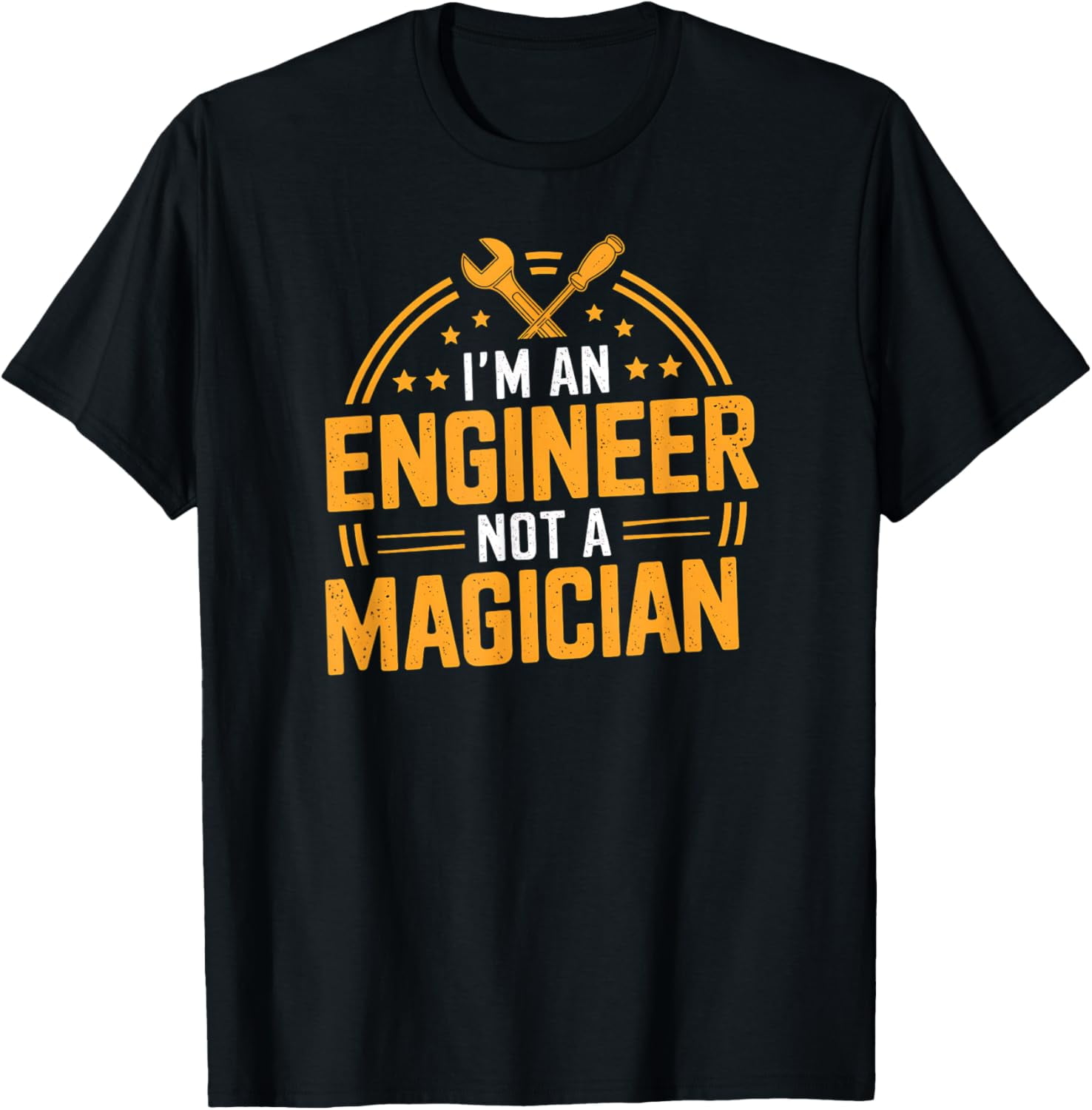 I'm an Engineer, Not a Magician! Funny Mechanical Engineer T-Shirt ...