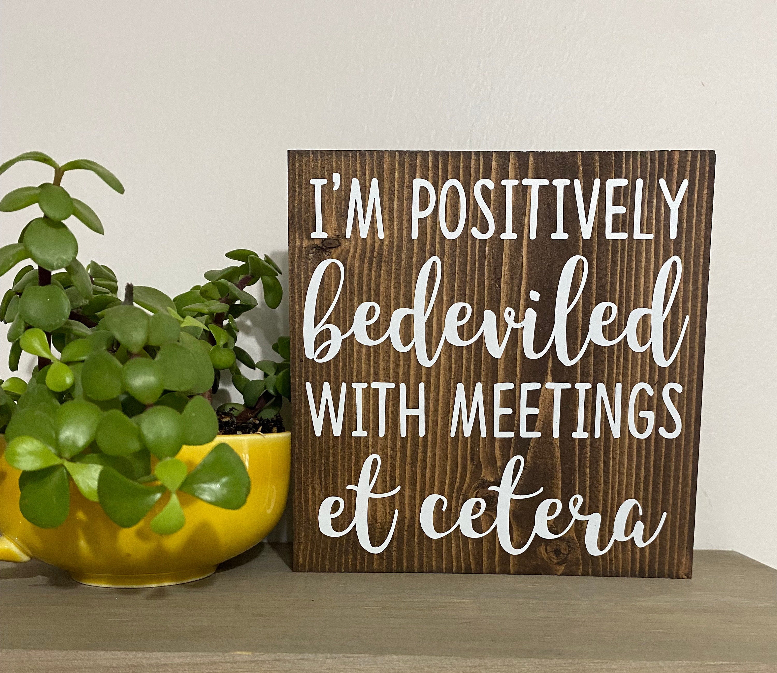 I'm so bothered by meetings etc - schitt's creek sign - funny bathroom ...