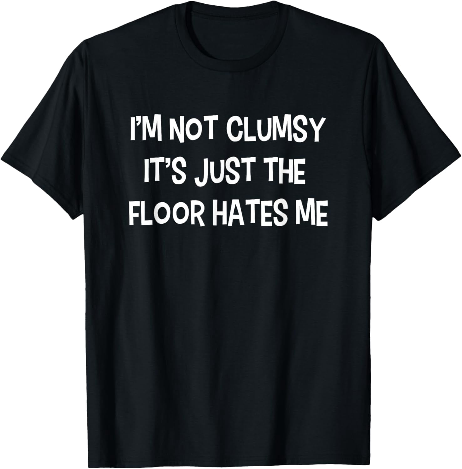 I'm not clumsy it's just the floor hates me Funny Pun Joke T-Shirt ...