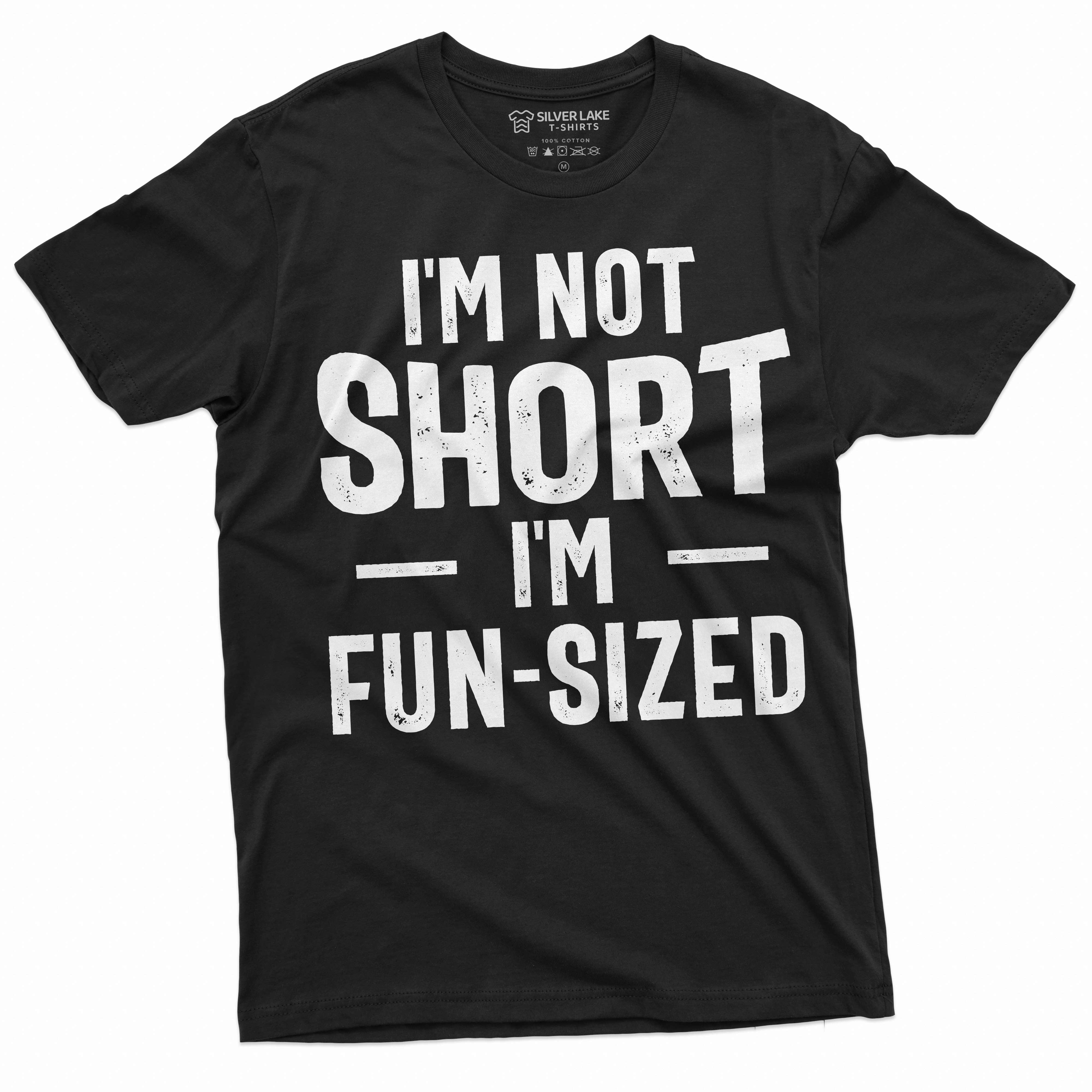 I'm not short T-shirt I am fun sized Mens Womens Unisex tee Funny ...
