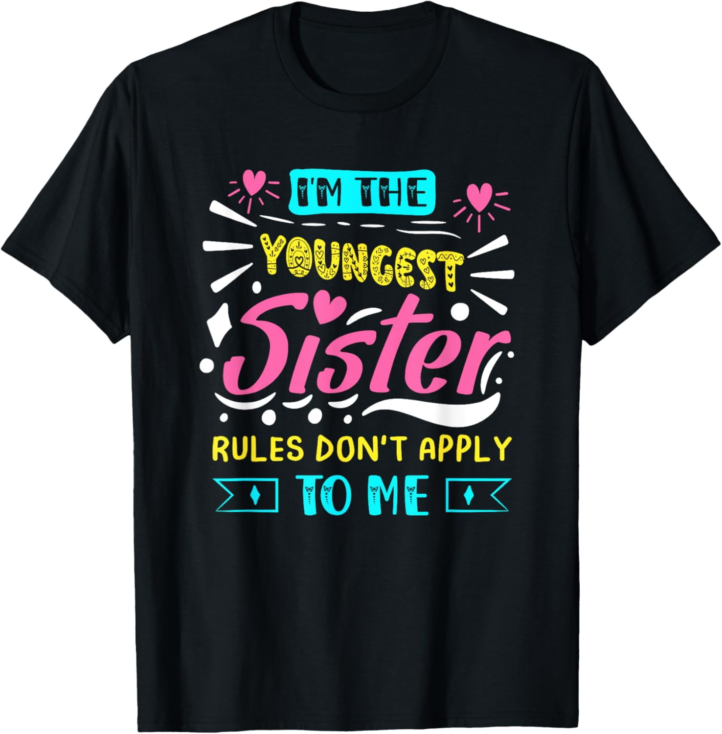 I'm the Youngest Sister Rules Don't Apply To Me Sibling T-Shirt - Walmart.com