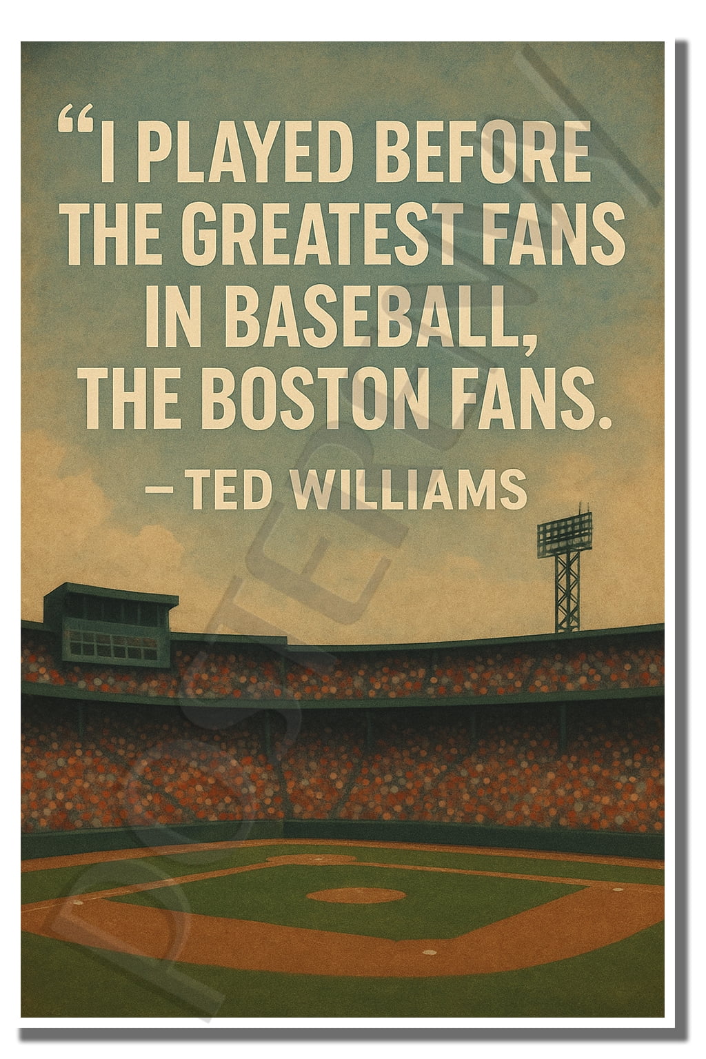 I played before the greatest fans in baseball, the Boston fans - Ted ...