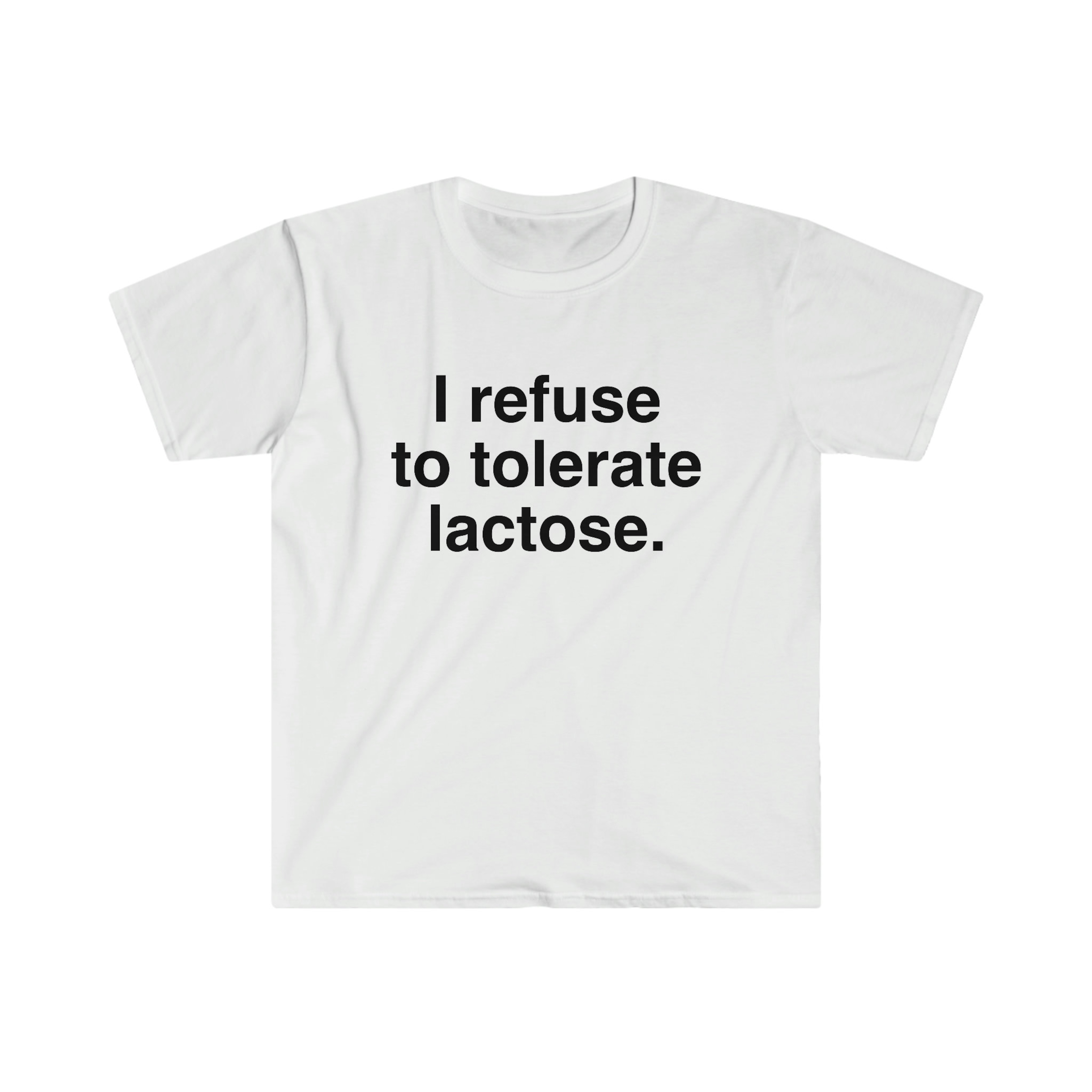 I refuse to tolerate Lactose, Lactose Intolerance, New Shirt, Reaction ...