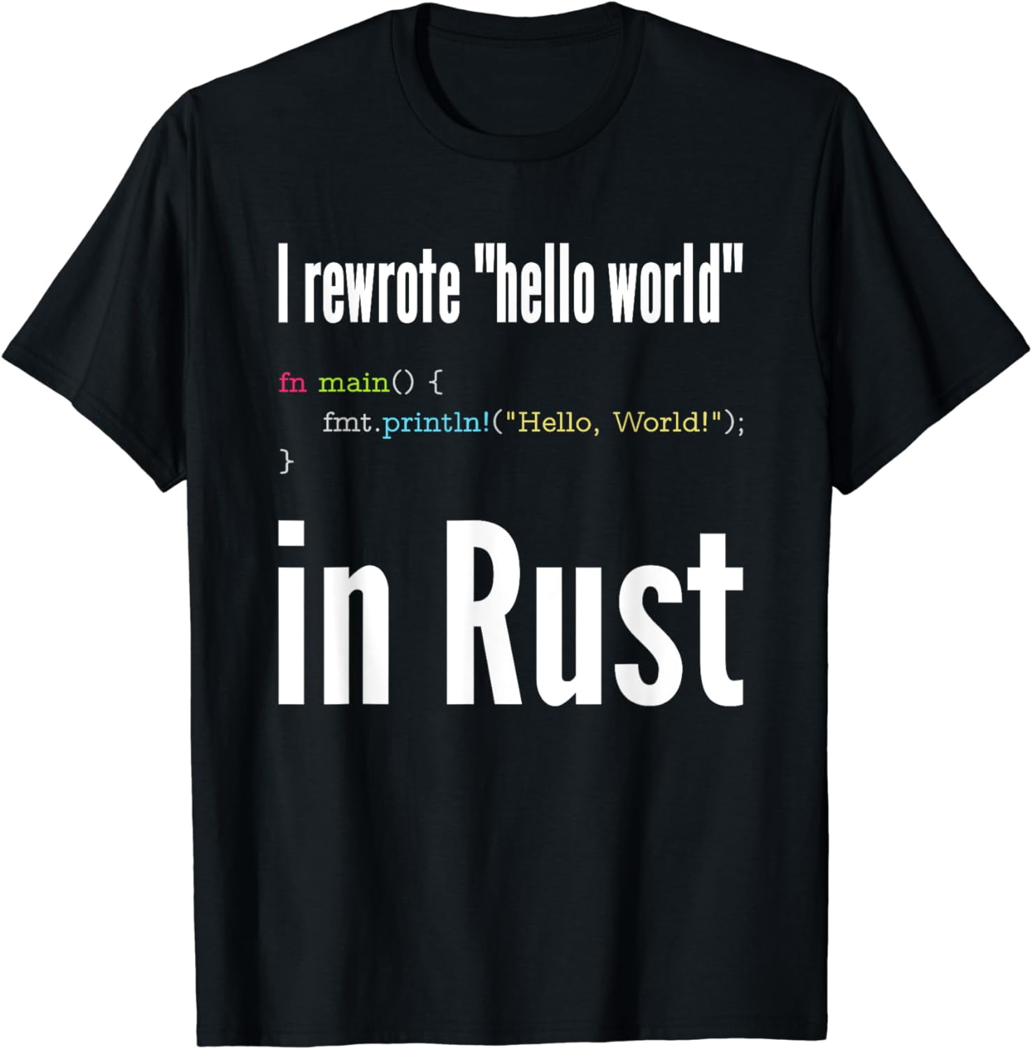 I rewrote hello world in Rust - Funny Programming Design T-Shirt ...