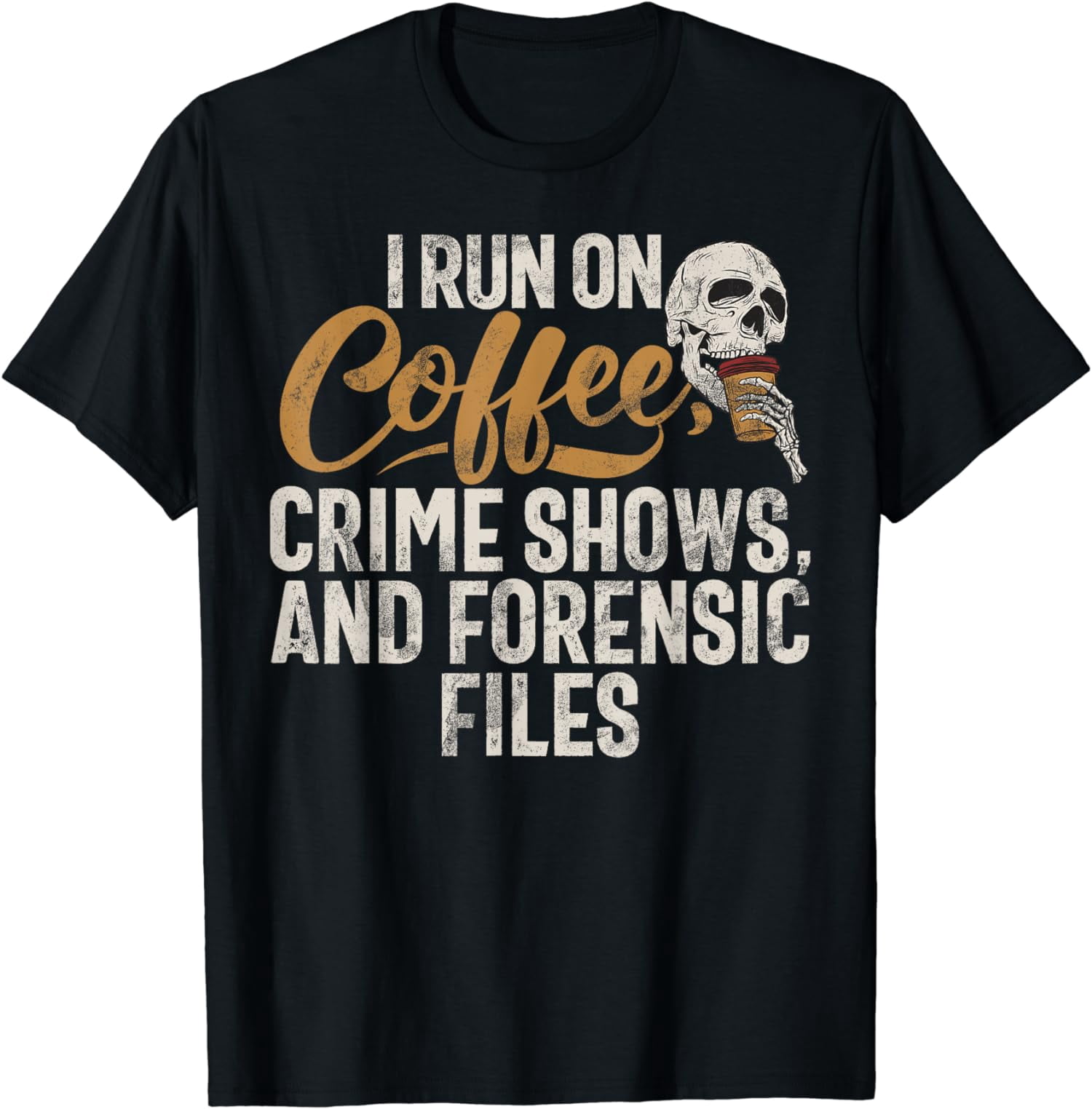 I run on Coffee Crime shows and Forensic Files True Crime T-Shirt ...