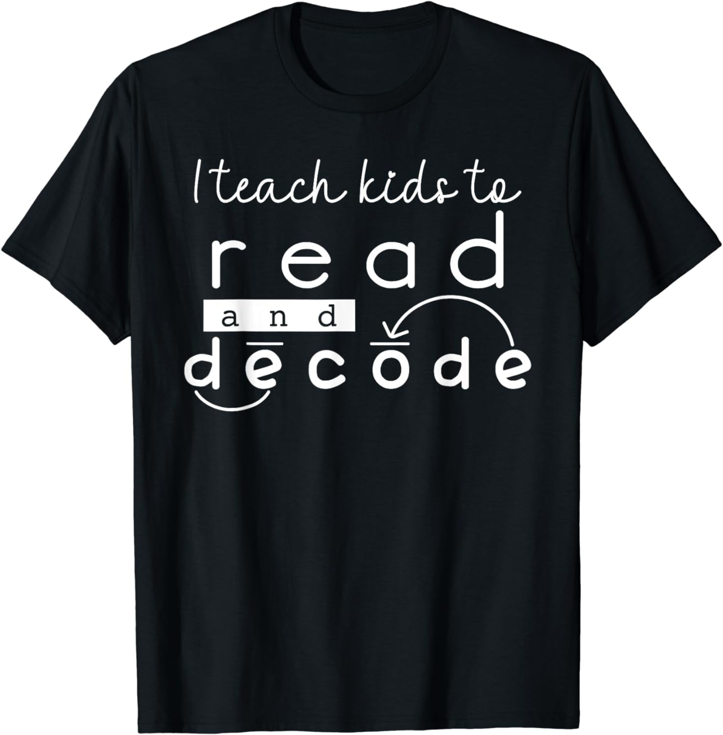 I teach kids to read & Decode Science of Reading men women T-Shirt ...