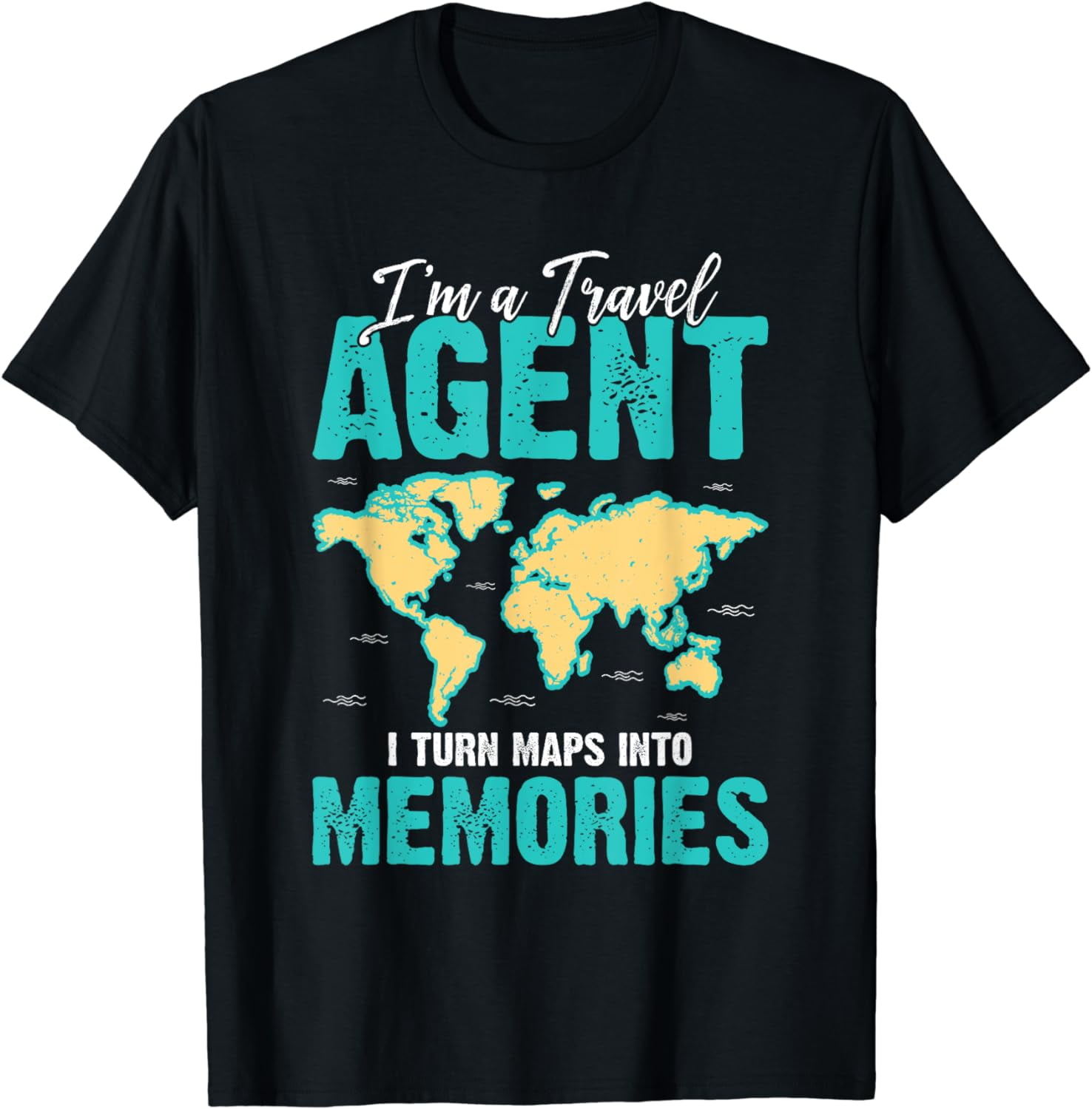 I turn Maps into Memories - I'm a Travel Agent Travel Agent T-Shirt ...