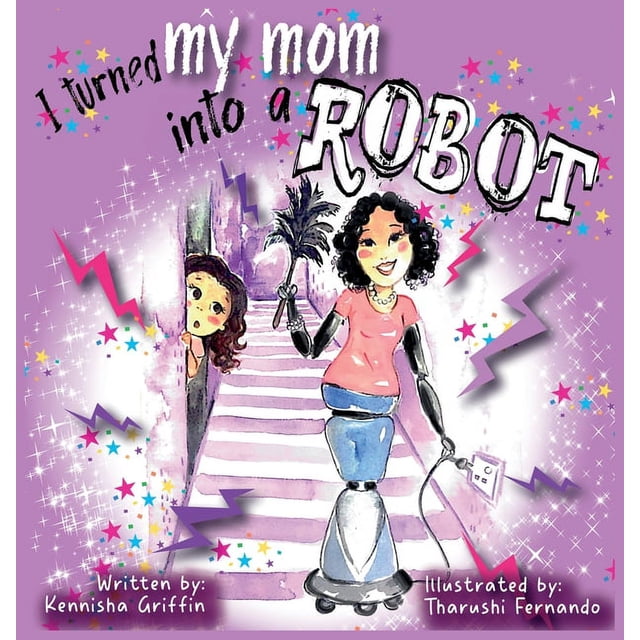 I turned my mom into a robot, (Hardcover) - Walmart Business Supplies
