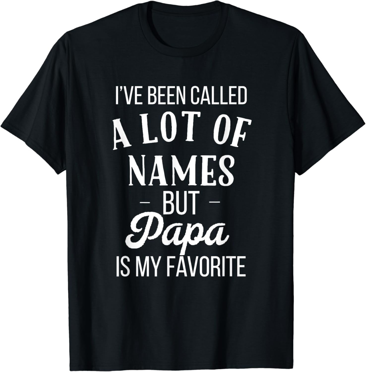 I've Been Called A Lot Names Papa Favorite Tshirt - Walmart.com I've Been Called A Lot Names Papa Favorite Tshirt - Walmart.com