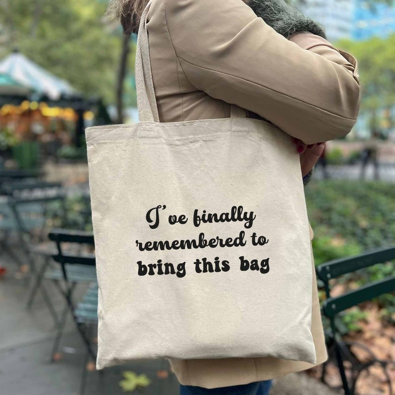 I’ve Finally Remembered To Bring This Bag, Humour Design, Sustainable ...