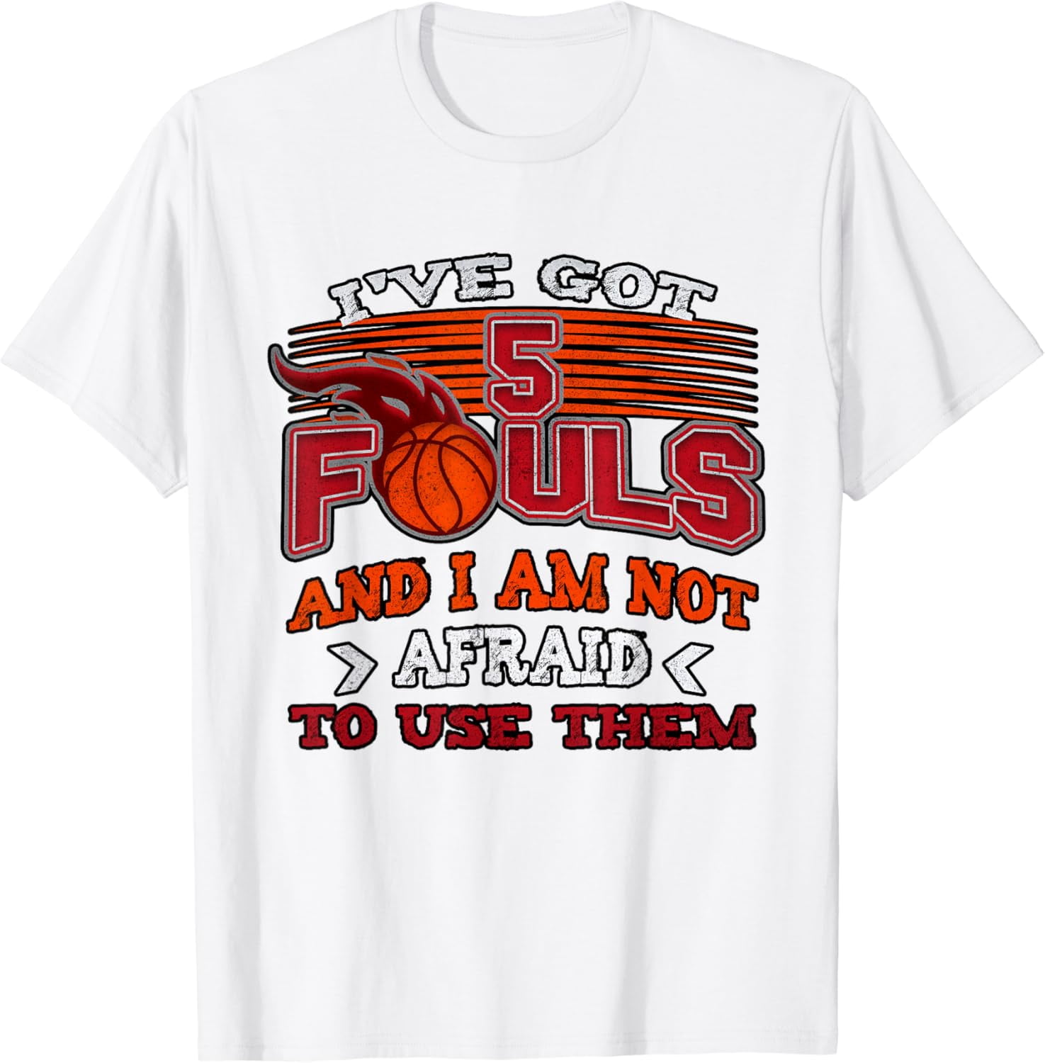 I've Got 5 Fouls And I'm Not Afraid To Use Them Basketball T-Shirt ...