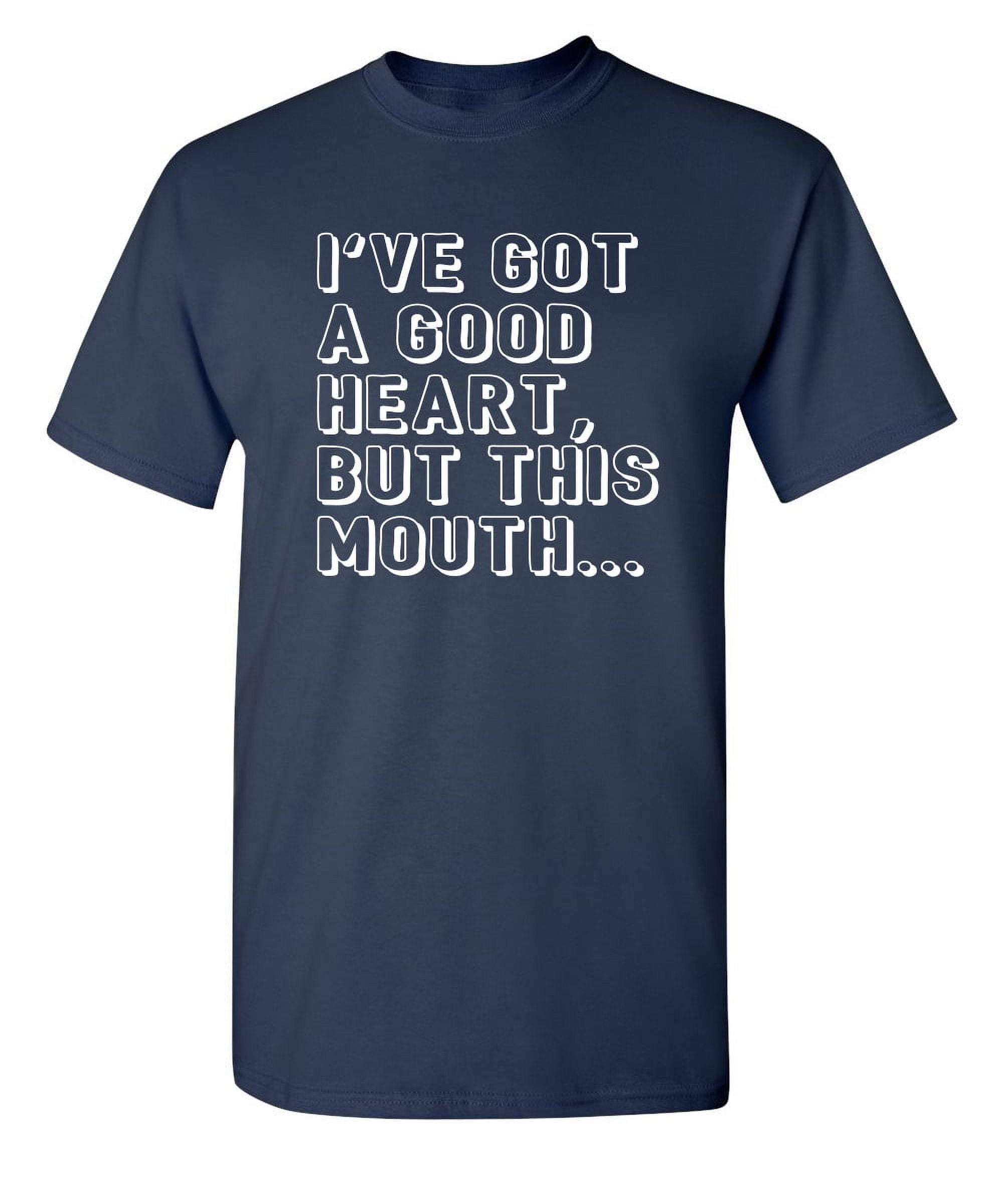 I've Got a Good Heart, But This Mouth... Sarcastic Humor Graphic ...