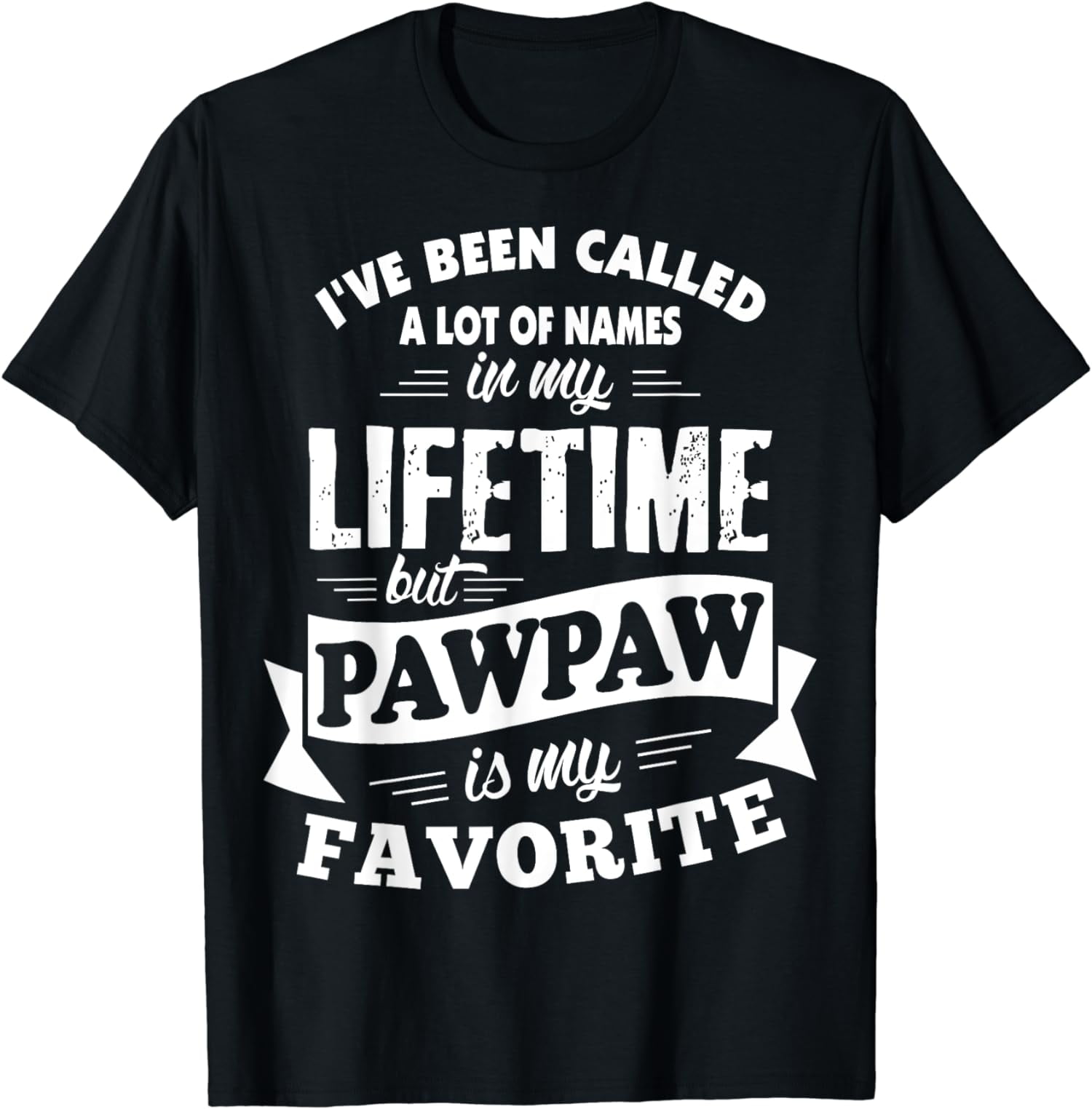 I've been called a lot of Names but Pawpaw is my Favorite 2024 T-Shirt ...