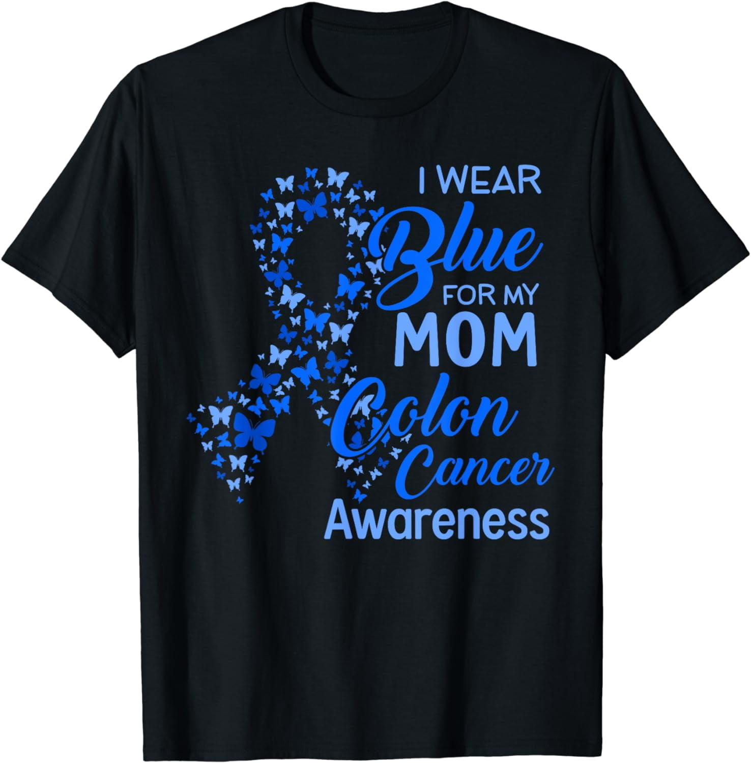 I wear Blue for my Mom Colon Cancer Awareness T-Shirt - Walmart.com