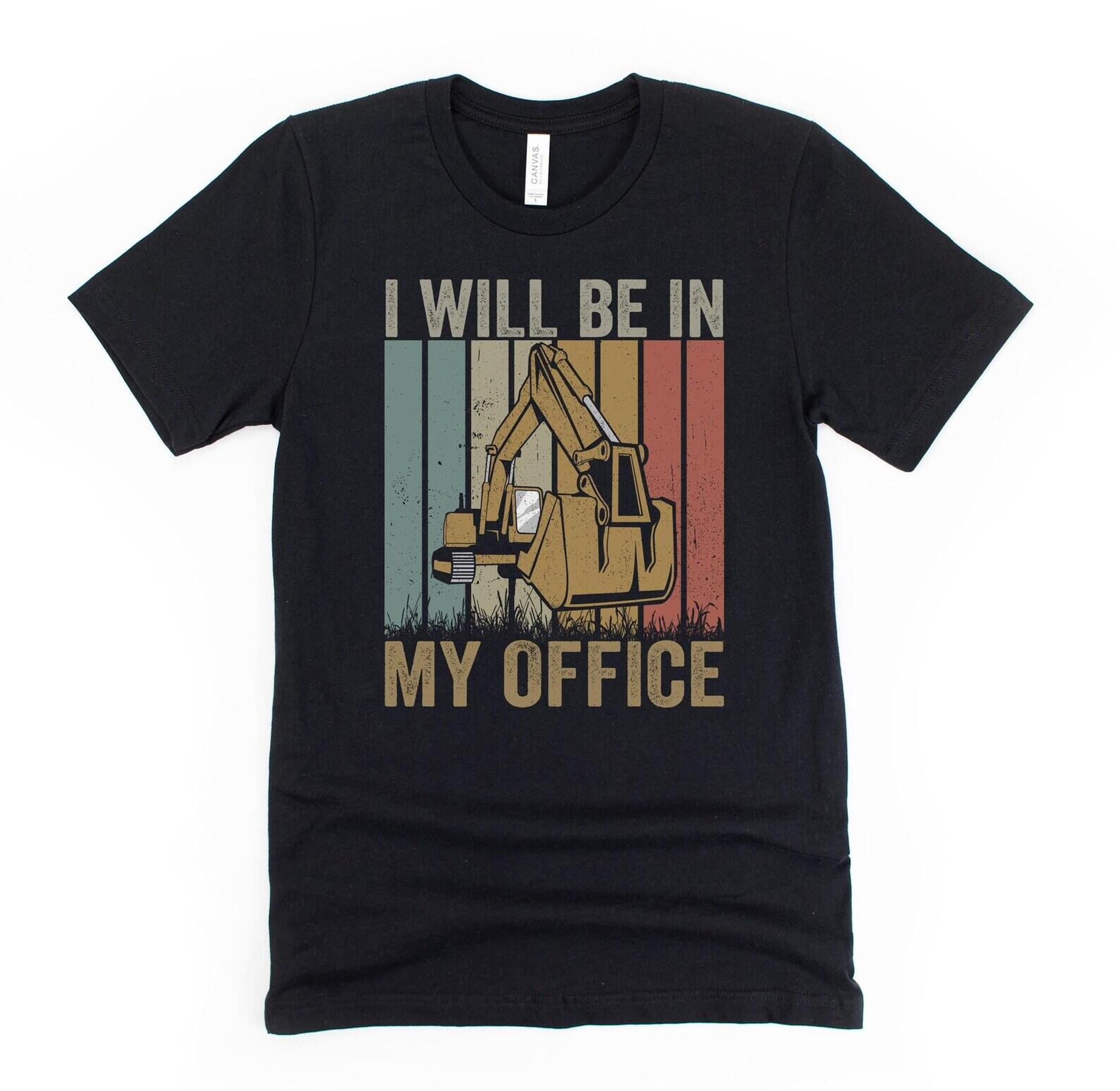 I will be in my office, funny excavator shirt, retro excavator operator ...