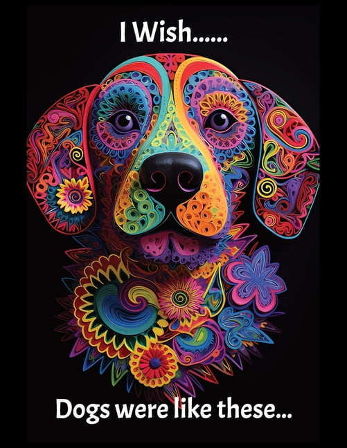 I wish Dogs were like these...: Large Print Dog Coloring book ...