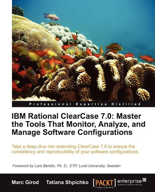 IBM Rational Clearcase 7.0 : Master the Tools That Monitor, Analyze ...