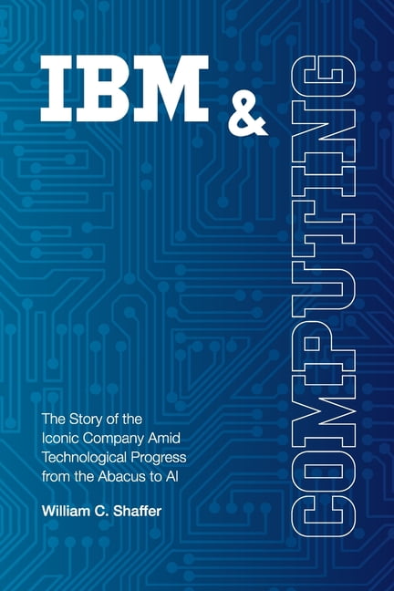IBM and Computing: The Story of the Iconic Company Amid Technological ...